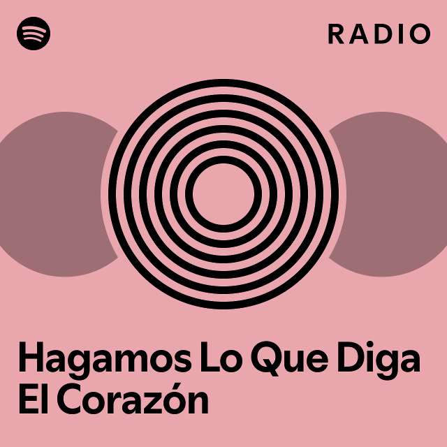 Hagamos Lo Que Diga El Corazón Radio - playlist by Spotify | Spotify