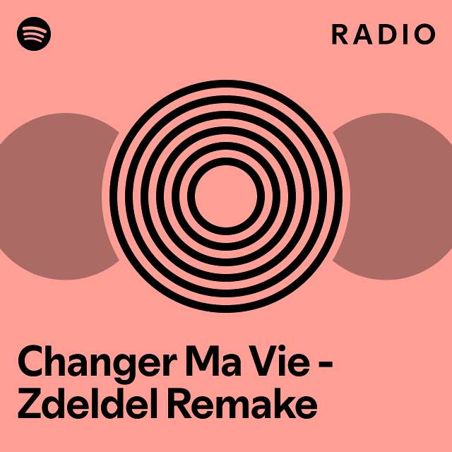 Changer Ma Vie - Zdeldel Remake Radio - playlist by Spotify | Spotify