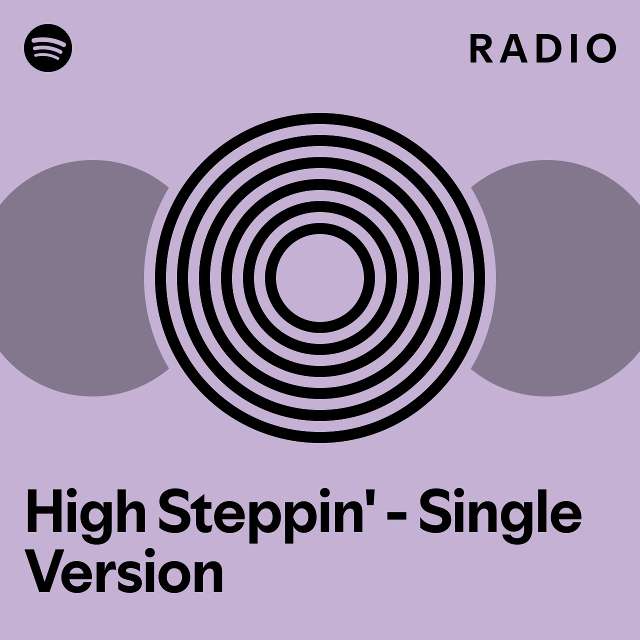 High Steppin' - Single Version Radio - playlist by Spotify | Spotify