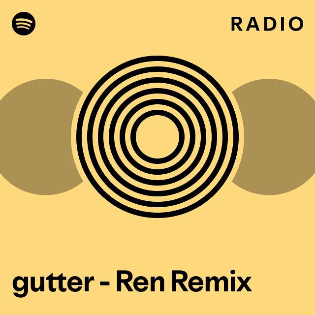 gutter - Ren Remix Radio - playlist by Spotify | Spotify
