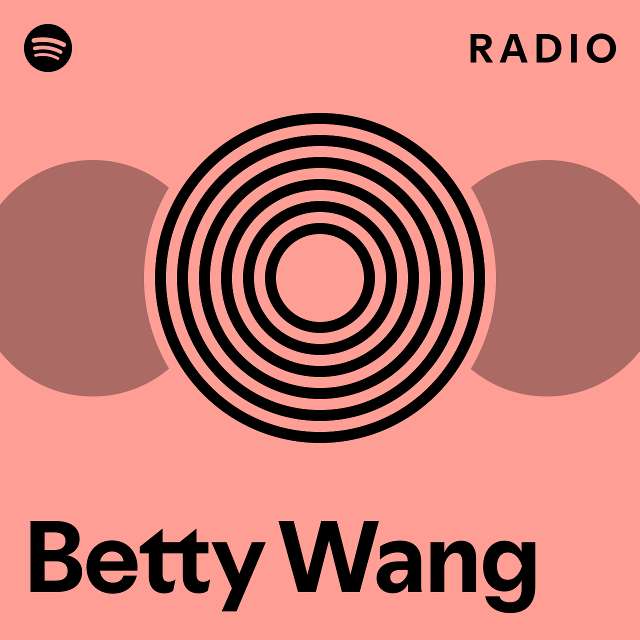 Betty Wang Radio - playlist by Spotify | Spotify