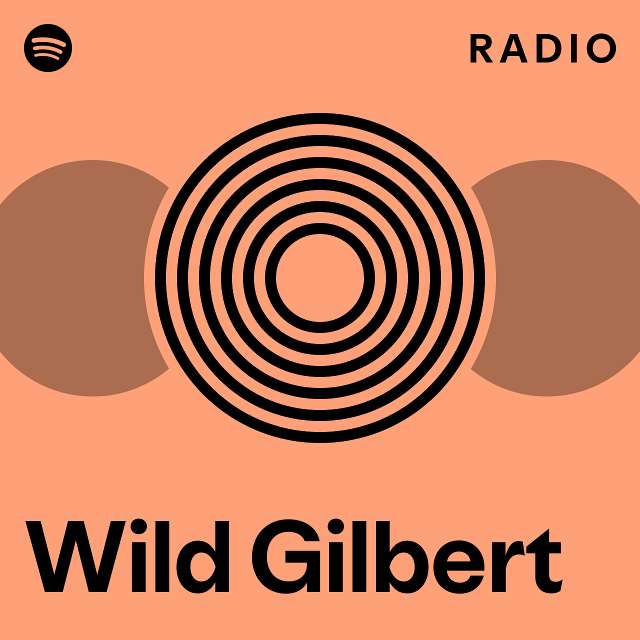 Wild Gilbert Radio - playlist by Spotify | Spotify
