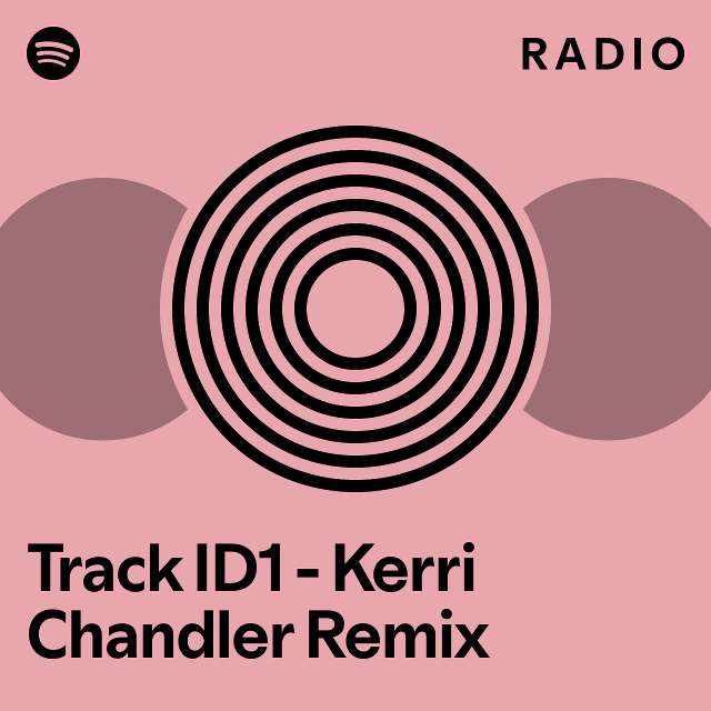 Track ID1 - Kerri Chandler Remix Radio - playlist by Spotify | Spotify