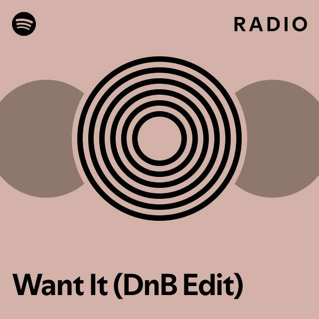 Want It (DnB Edit) Radio - playlist by Spotify | Spotify