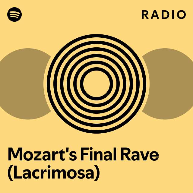Mozart's Final Rave (Lacrimosa) Radio - playlist by Spotify | Spotify