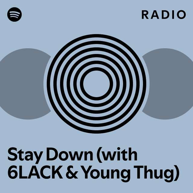 Stay Down (with 6LACK & Young Thug) Radio - playlist by Spotify | Spotify