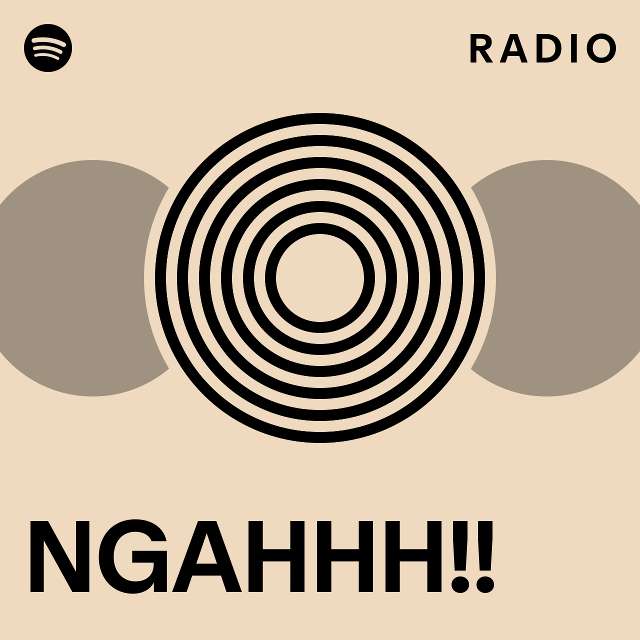 NGAHHH!! Radio - playlist by Spotify | Spotify