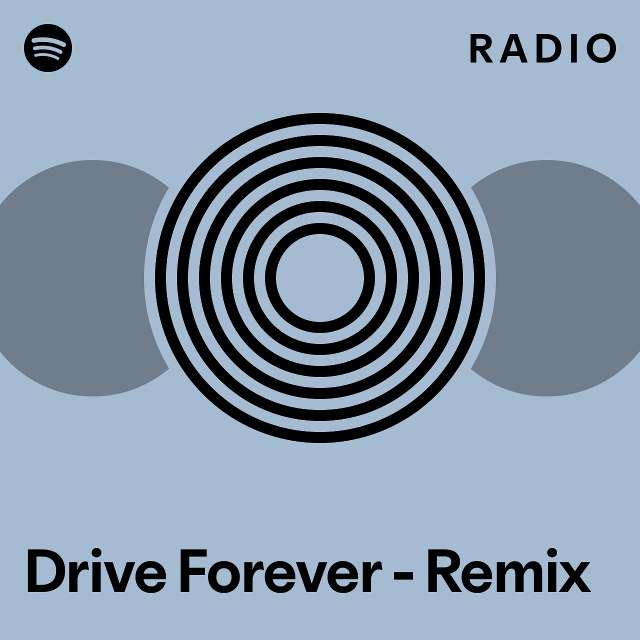 Drive Forever - Remix Radio - playlist by Spotify | Spotify
