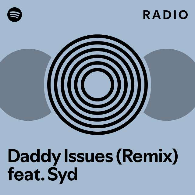 Daddy Issues (Remix) feat. Syd Radio - playlist by Spotify | Spotify