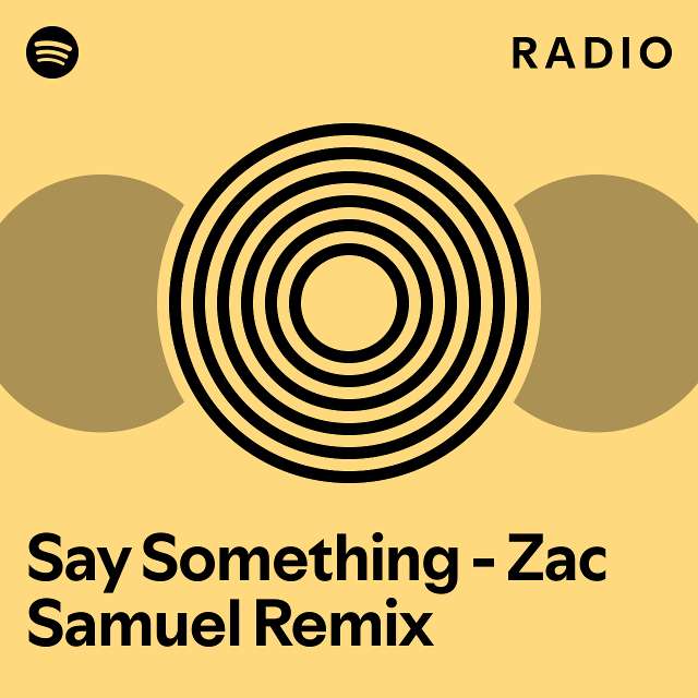 Say Something - Zac Samuel Remix Radio - playlist by Spotify | Spotify