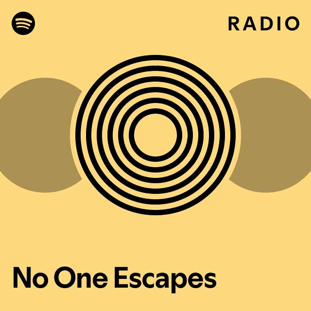 No One Escapes Radio - playlist by Spotify | Spotify