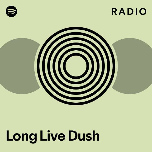 Long Live Dush Radio - playlist by Spotify | Spotify