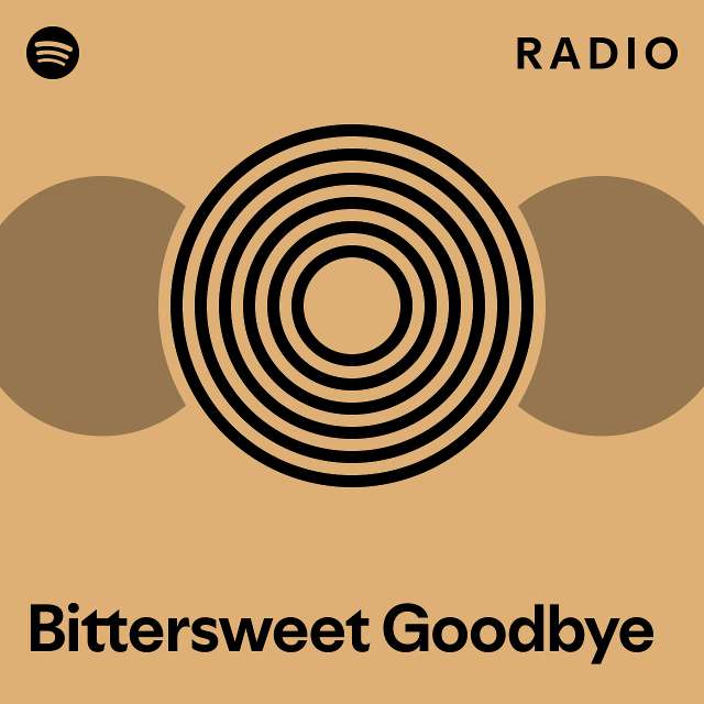 Bittersweet Goodbye Radio - playlist by Spotify | Spotify