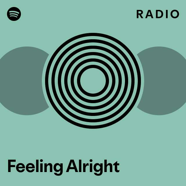 Feeling Alright Radio - playlist by Spotify | Spotify