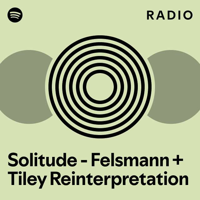 Solitude - Felsmann + Tiley Reinterpretation Radio - playlist by ...