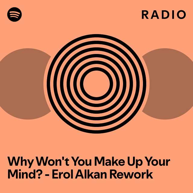 Why Won't You Make Up Your Mind? - Erol Alkan Rework Radio - playlist ...
