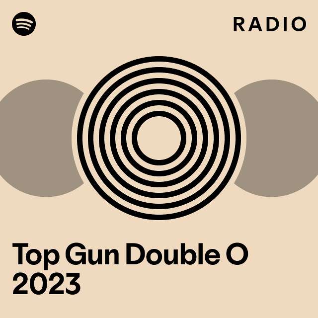 Top Gun Double O 2023 Radio - playlist by Spotify | Spotify