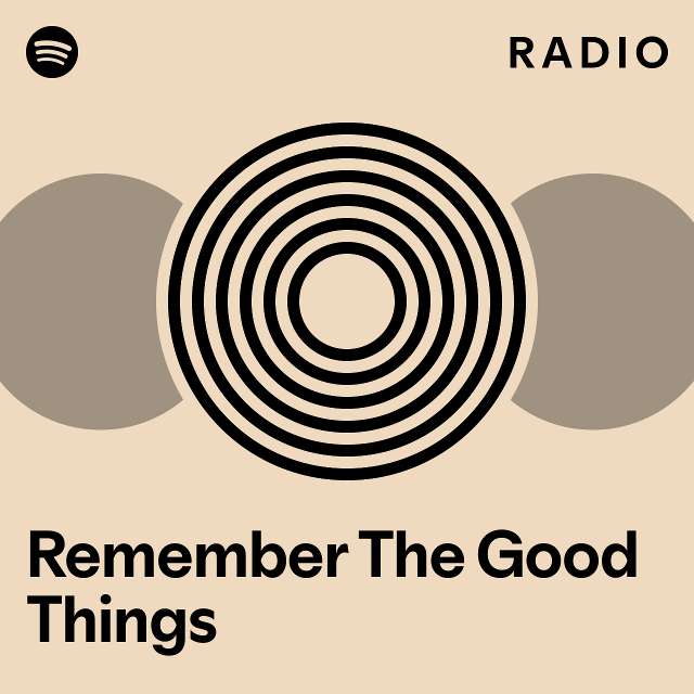 Remember The Good Things Radio - playlist by Spotify | Spotify