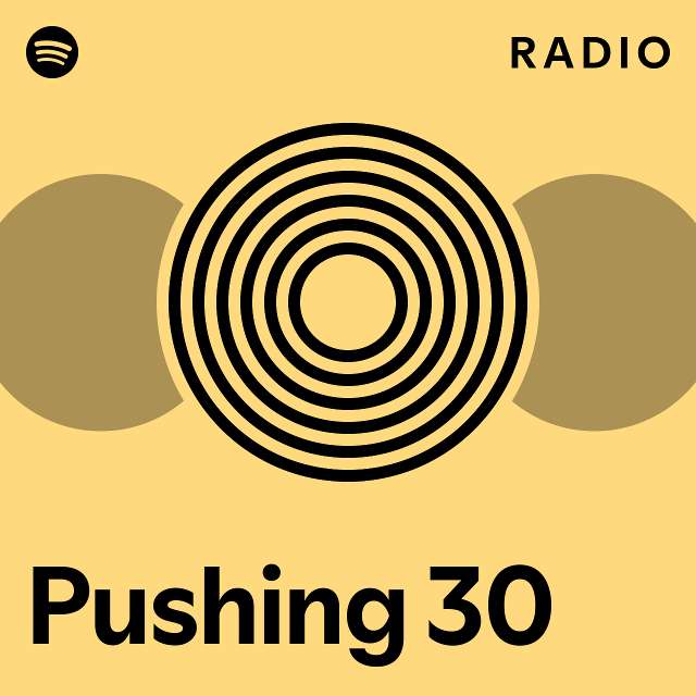 Pushing 30 Radio - playlist by Spotify | Spotify