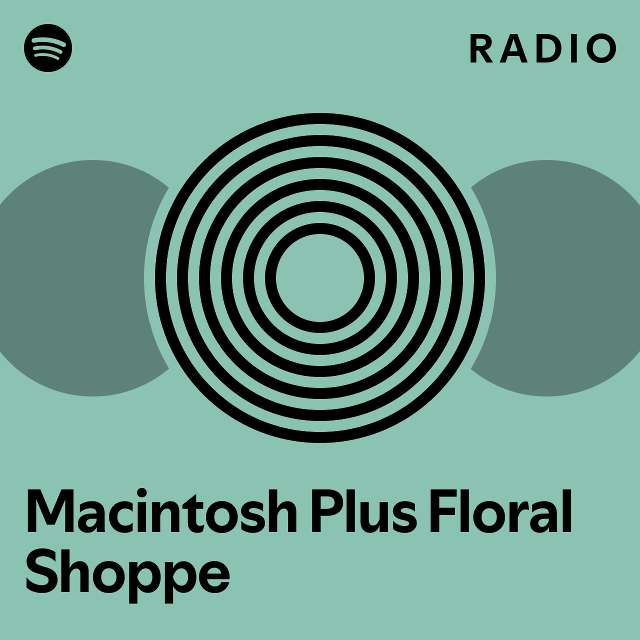 Macintosh Plus Floral Shoppe Radio - playlist by Spotify | Spotify