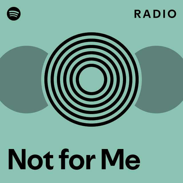 Not for Me Radio - playlist by Spotify | Spotify