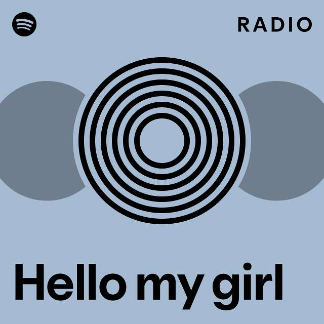 Hello my girl Radio - playlist by Spotify | Spotify