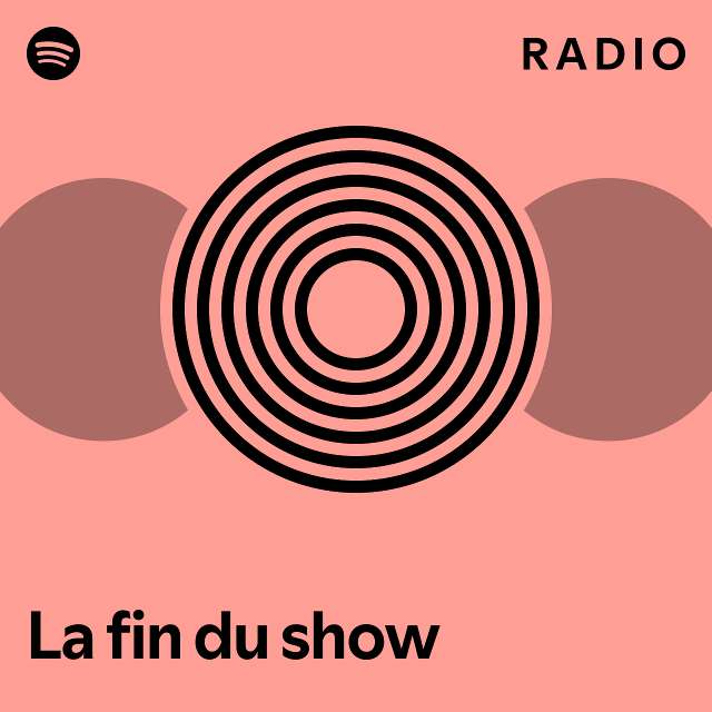 La fin du show Radio - playlist by Spotify | Spotify