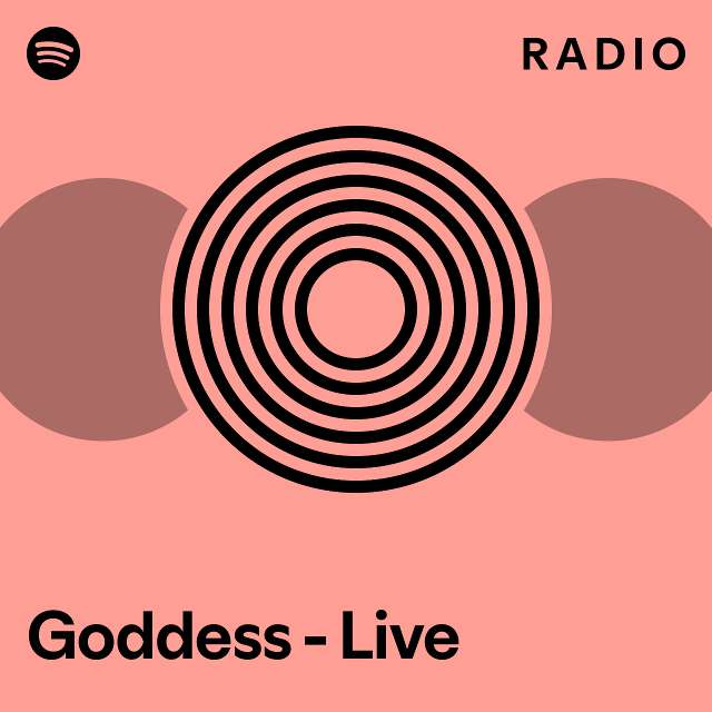 Goddess - Live Radio - playlist by Spotify | Spotify