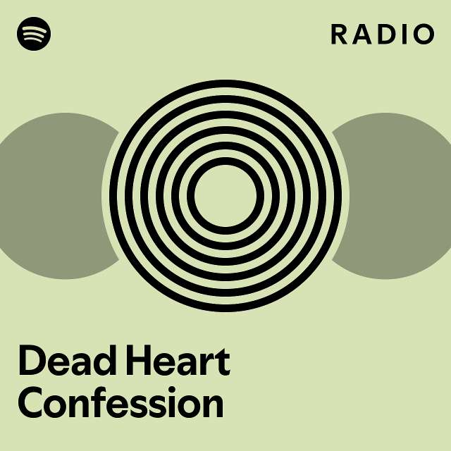 Dead Heart Confession Radio - playlist by Spotify | Spotify