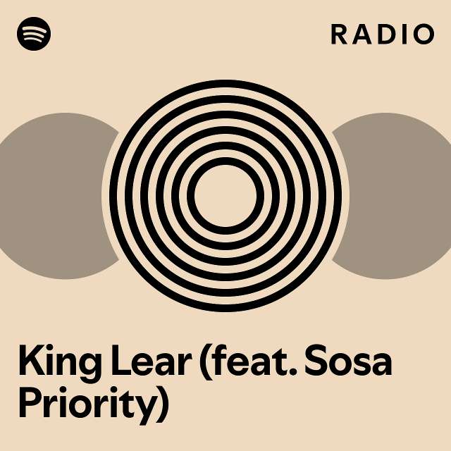 King Lear (feat. Sosa Priority) Radio - playlist by Spotify | Spotify