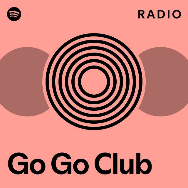 Go Go Club Radio - playlist by Spotify | Spotify