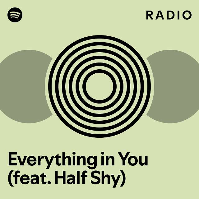 Everything in You (feat. Half Shy) Radio - playlist by Spotify | Spotify
