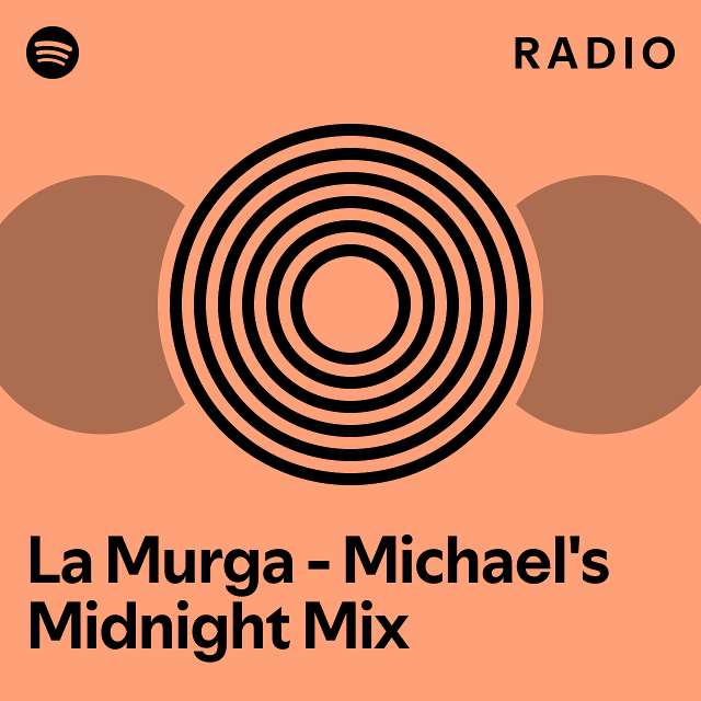 La Murga - Michael's Midnight Mix Radio - playlist by Spotify | Spotify