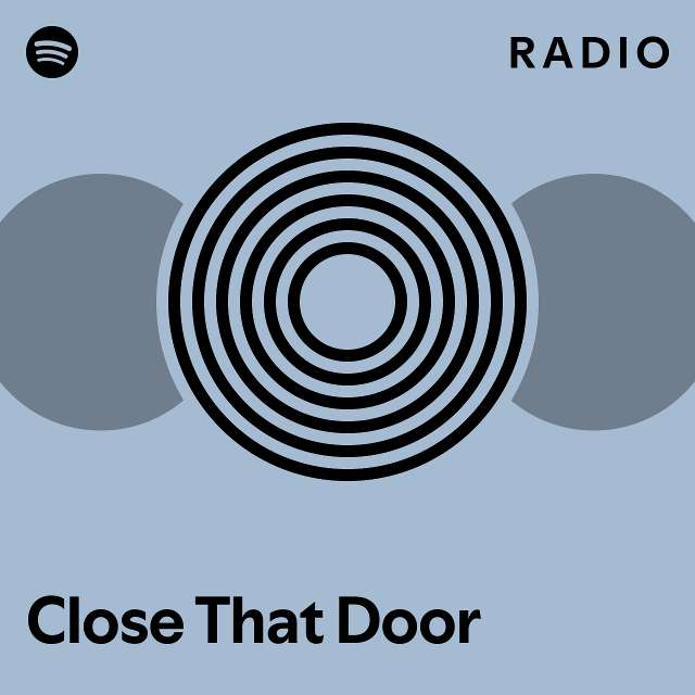 Close That Door Radio - playlist by Spotify | Spotify