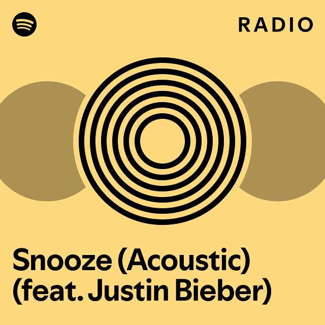 Snooze (Acoustic) (feat. Justin Bieber) Radio - playlist by Spotify ...
