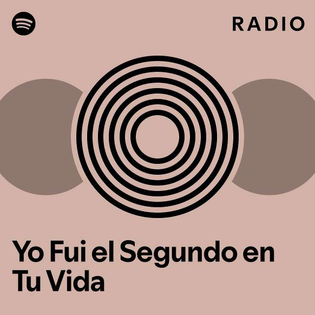 Yo Fui el Segundo en Tu Vida Radio - playlist by Spotify | Spotify