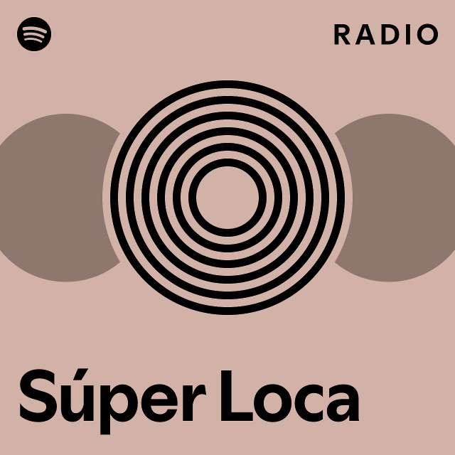 Súper Loca Radio - playlist by Spotify | Spotify
