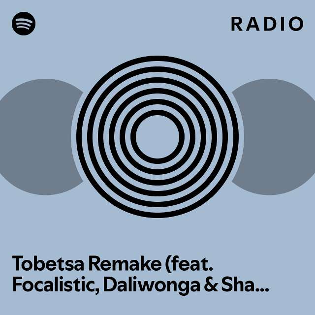 Tobetsa Remake (feat. Focalistic, Daliwonga & ShaunMusiq & Ftears ...