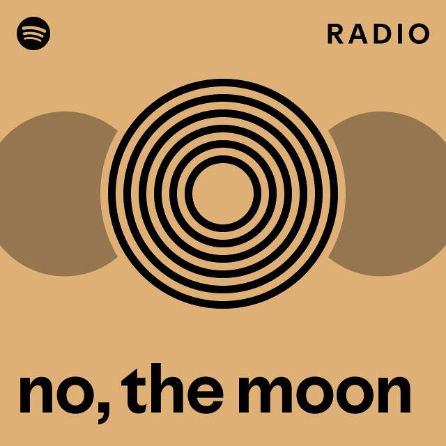 no, the moon Radio - playlist by Spotify | Spotify
