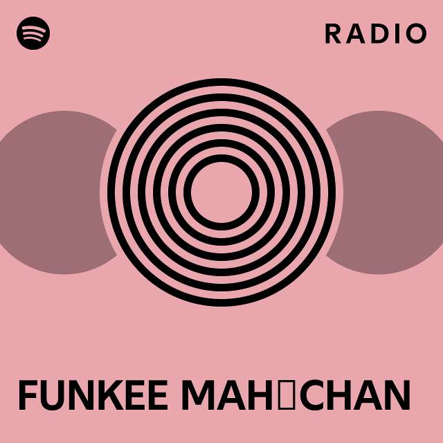 FUNKEE MAH-CHAN Radio - playlist by Spotify | Spotify