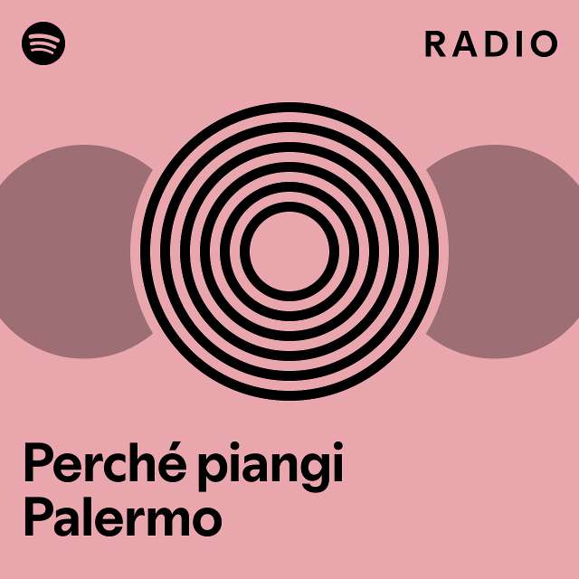 Perché piangi Palermo Radio - playlist by Spotify | Spotify