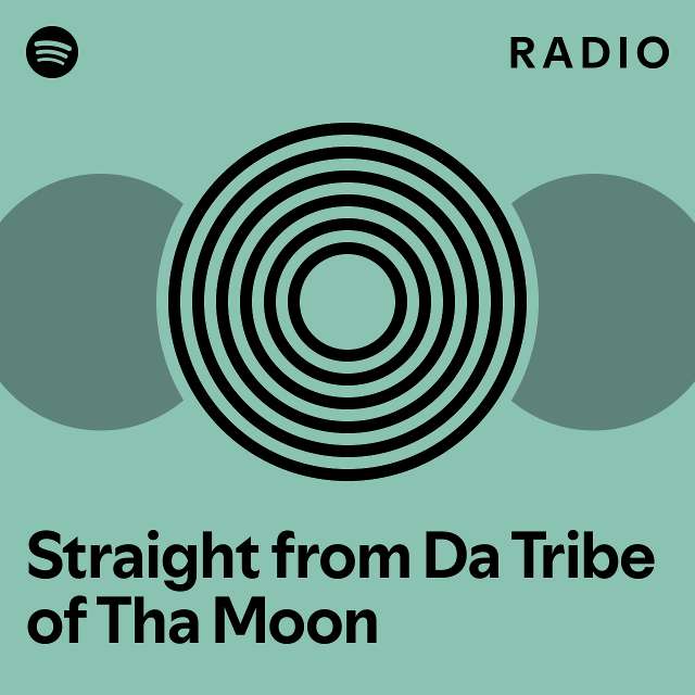 Straight from Da Tribe of Tha Moon Radio - playlist by Spotify | Spotify