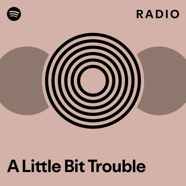A Little Bit Trouble Radio - playlist by Spotify | Spotify