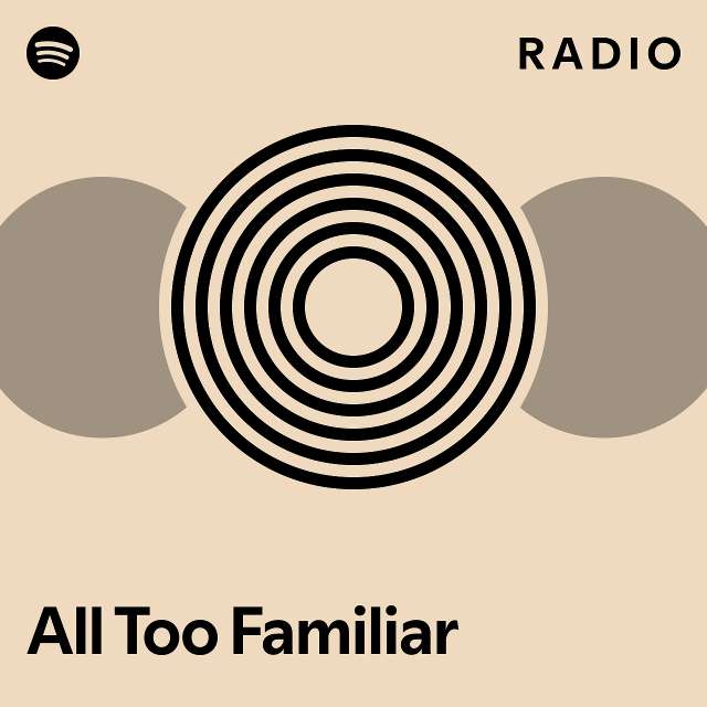 All Too Familiar Radio - playlist by Spotify | Spotify
