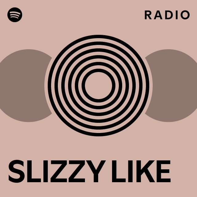 SLIZZY LIKE Radio - playlist by Spotify | Spotify