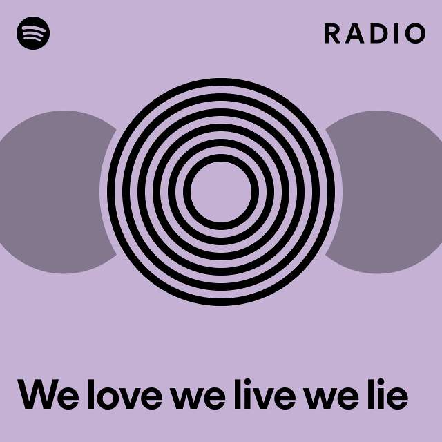 We love we live we lie Radio - playlist by Spotify | Spotify