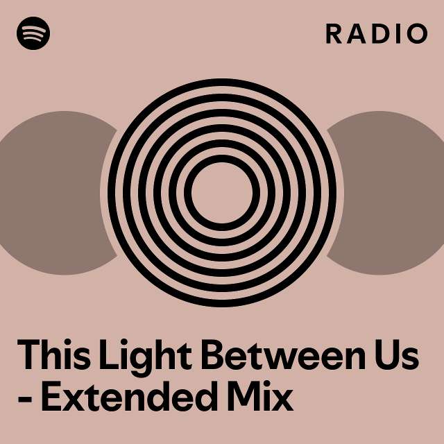 This Light Between Us - Extended Mix Radio - playlist by Spotify | Spotify