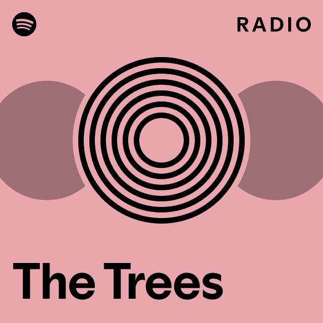 The Trees Radio - playlist by Spotify | Spotify