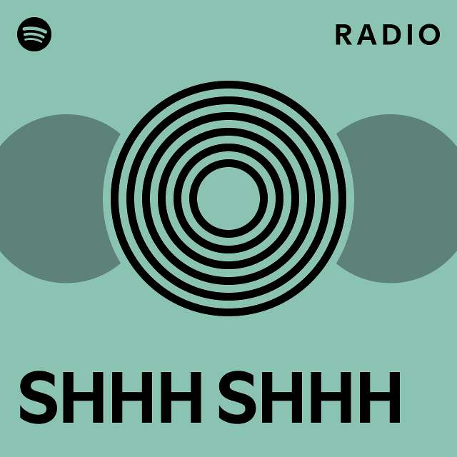 SHHH SHHH Radio - playlist by Spotify | Spotify