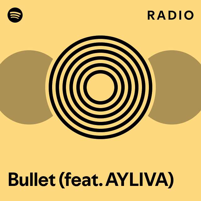 Bullet (feat. AYLIVA) Radio - playlist by Spotify | Spotify